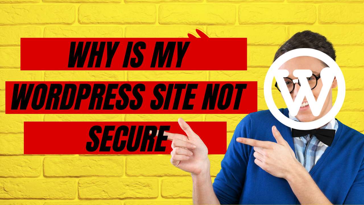 Why is My Wordpress Site Not Secure?
